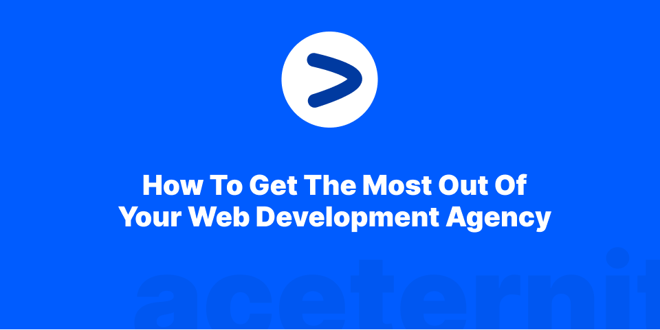 How To Get The Most Out Of Your Web Development Agency